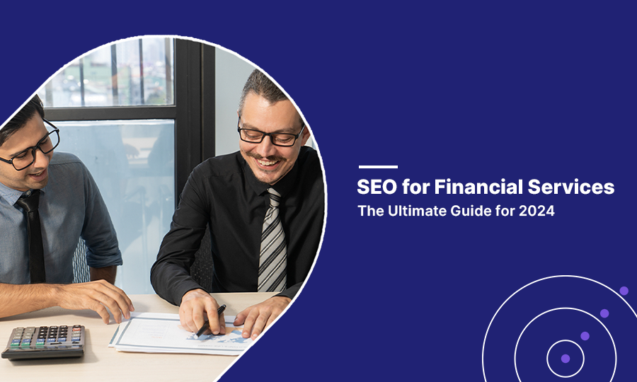 SEO for Financial Services: Grow Your Business & Attract Leads